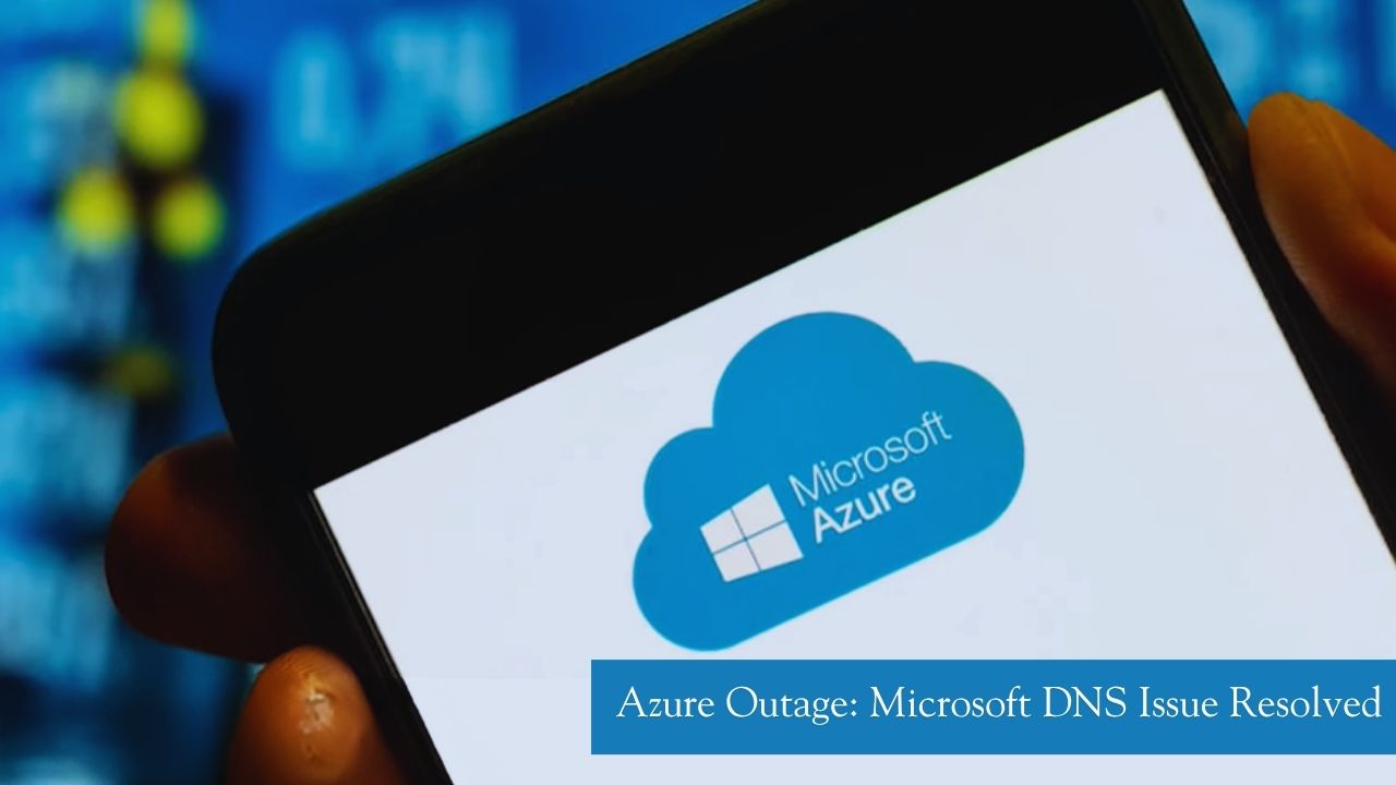 Azure Outage: Microsoft DNS Issue Resolved
